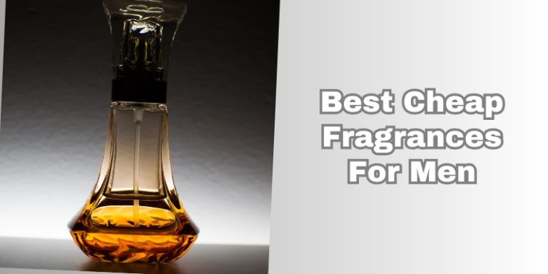 Top 10 Best Cheap Fragrances For Men To Buy In 2025