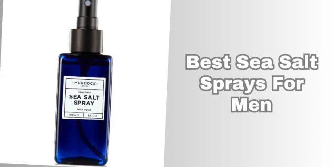 Top 10 Best Sea Salt Sprays For Men In 2025