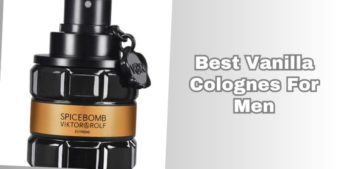 Top 10 Best Vanilla Colognes For Men To Buy In 2025