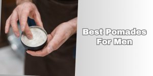 Our 10 Best Pomades For Men In 2025