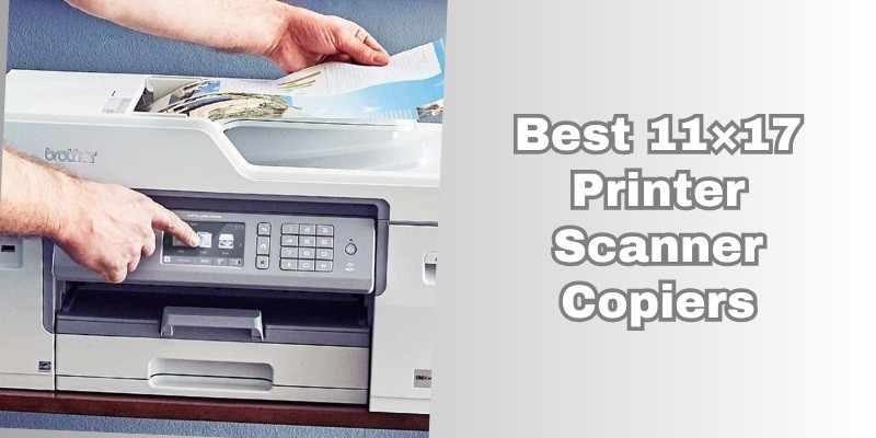 Our 8 Best 11×17 Printer Scanner Copiers In 2025