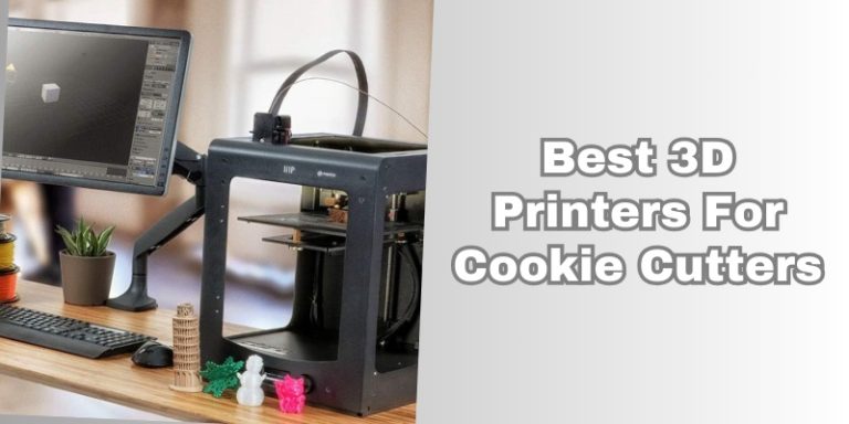 Top 8 Best 3D Printers For Cookie Cutters In 2025