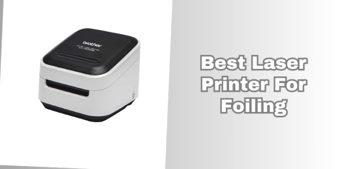 The 8 Best Laser Printer For Foiling In 2025