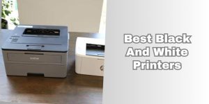 Top 10 Best Black And White Printers In 2025
