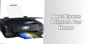 The 8 Best Epson Printers For Home – 2025