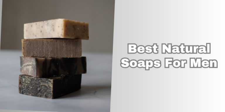 10 Best Natural Soaps For Men To Buy In 2025