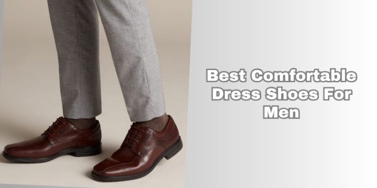 Our 7 Best Comfortable Dress Shoes For Men In 2025 – Reviews And Guide ...
