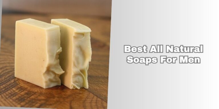 Our 7 Best All Natural Soaps For Men 2026: Top Picks - Rising Net Worth