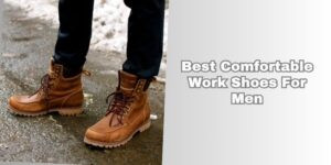 7 Best Comfortable Work Shoes For Men 2026: Top Picks - Rising Net Worth